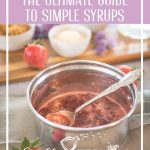 How to Store Simple Syrup with 40+ Recipes! | Spilling Tequila